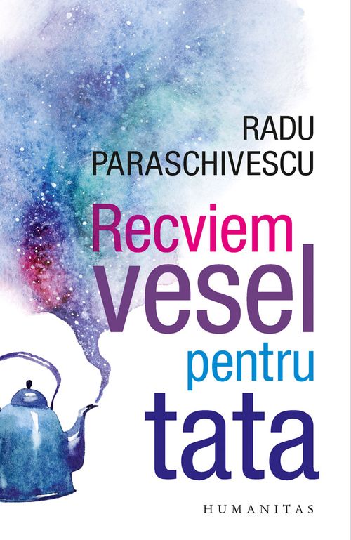 O reverenţă binemeritată – despre „Recviem vesel pentru tata” de Radu ...